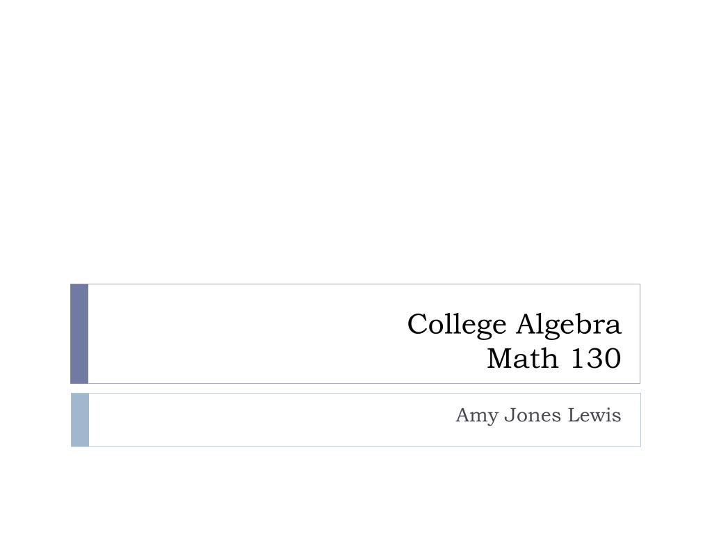 PPT - College Algebra Math 130 PowerPoint Presentation, free download ...