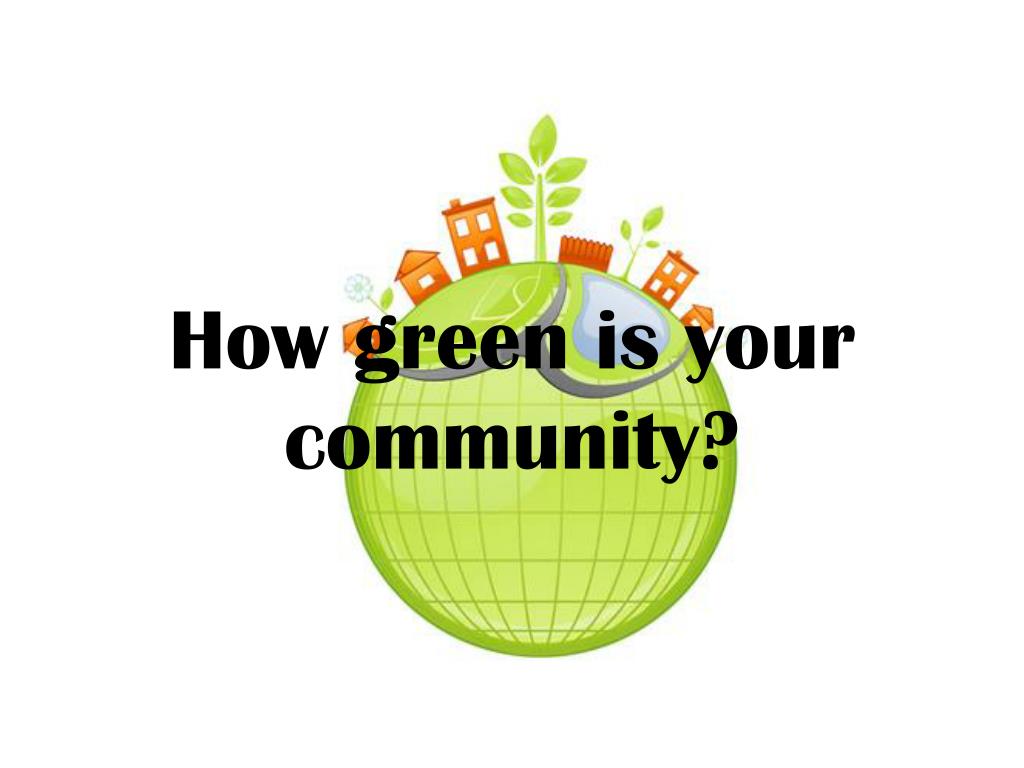 PPT - How green is your community? PowerPoint Presentation, free ...