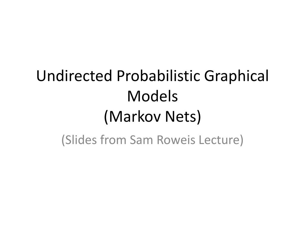 PPT - Undirected Probabilistic Graphical Models (Markov Nets) PowerPoint Presentation - ID:2532134