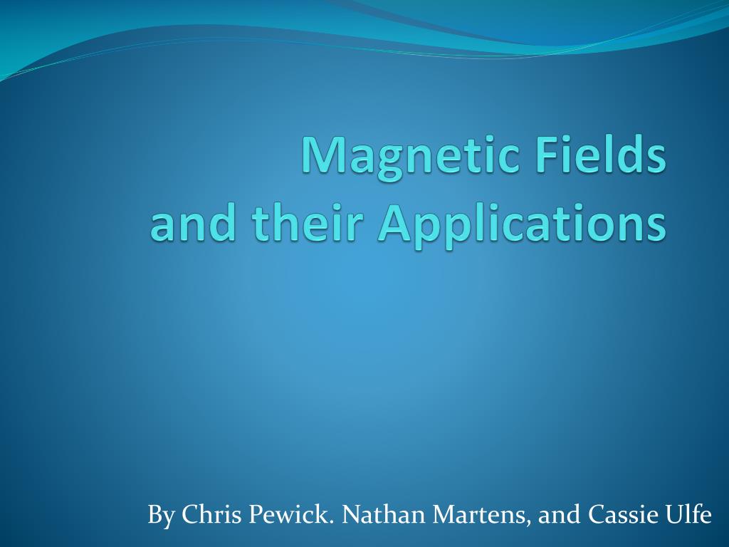 PPT - Magnetic Fields and their Applications PowerPoint Presentation ...
