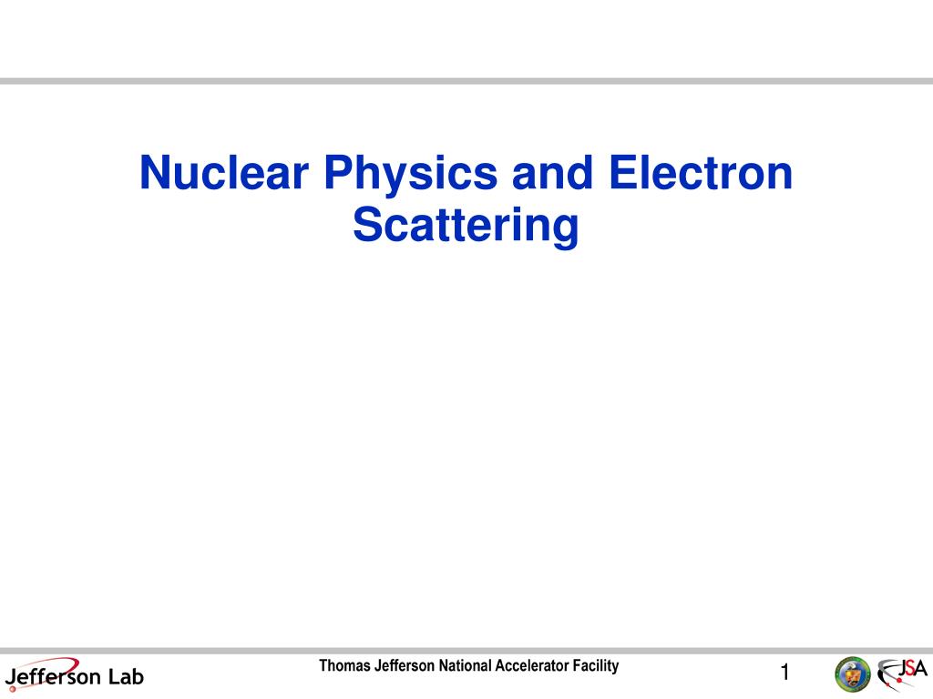 PPT - Exploring Nuclear Physics Through Electron Scattering: Unraveling ...
