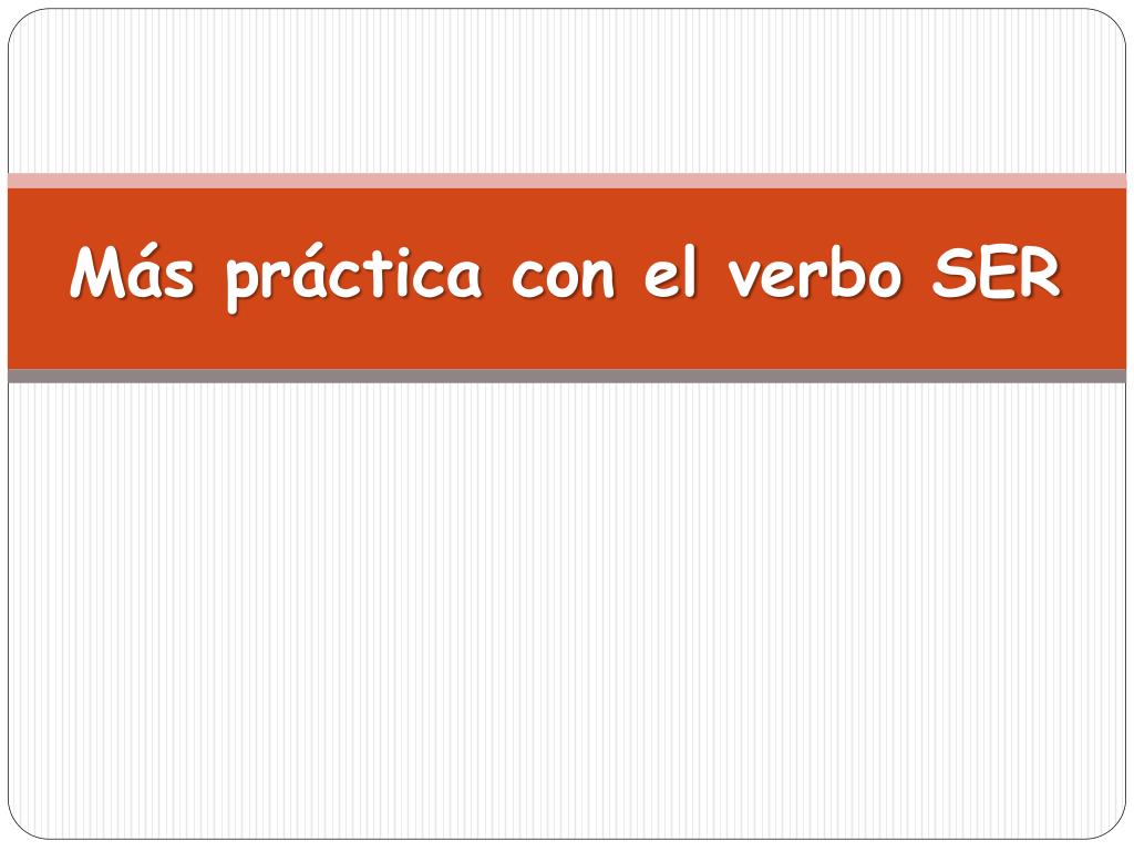 PPT - Más práctica con el verbo SER PowerPoint Presentation, free ...
