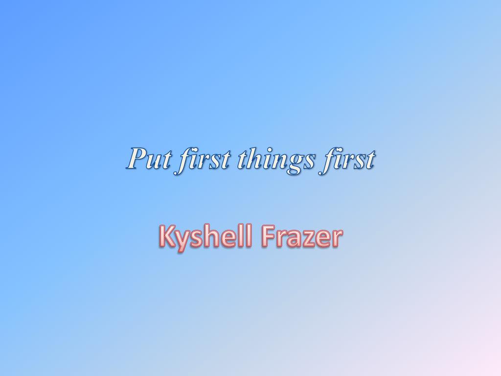 PPT - Put first things first PowerPoint Presentation, free download ...