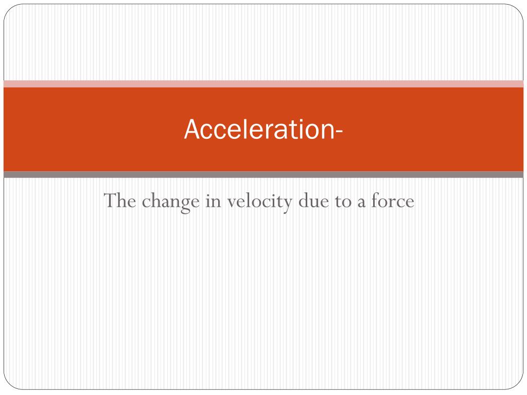 PPT - Acceleration- PowerPoint Presentation, free download - ID:2537770