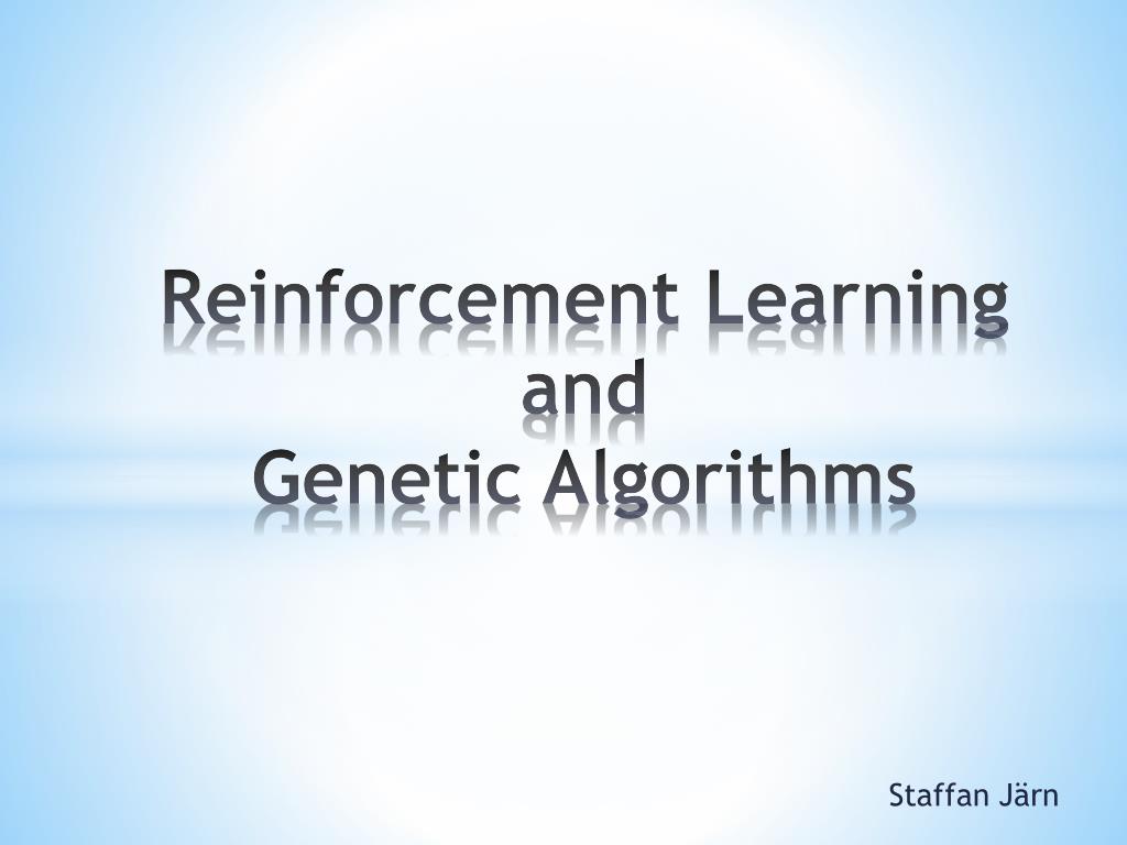 PPT - Reinforcement Learning and Genetic Algorithms PowerPoint ...