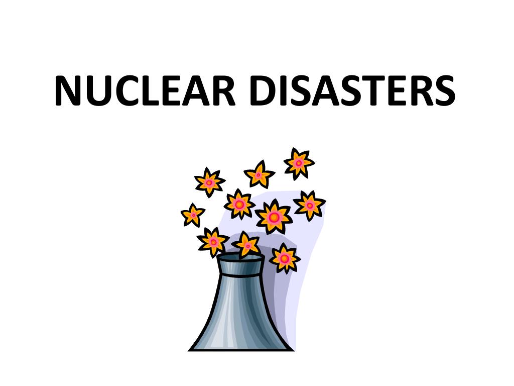 PPT - NUCLEAR DISASTERS PowerPoint Presentation, free download - ID:2554938