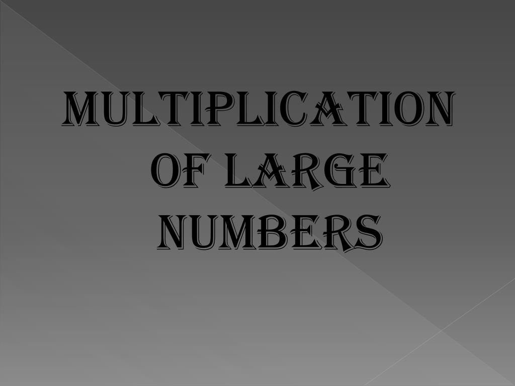 PPT - MULTIPLICATION OF LARGE NUMBERS PowerPoint Presentation, free ...