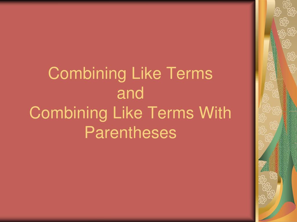 PPT - Combining Like Terms and Combining Like Terms With Parentheses ...