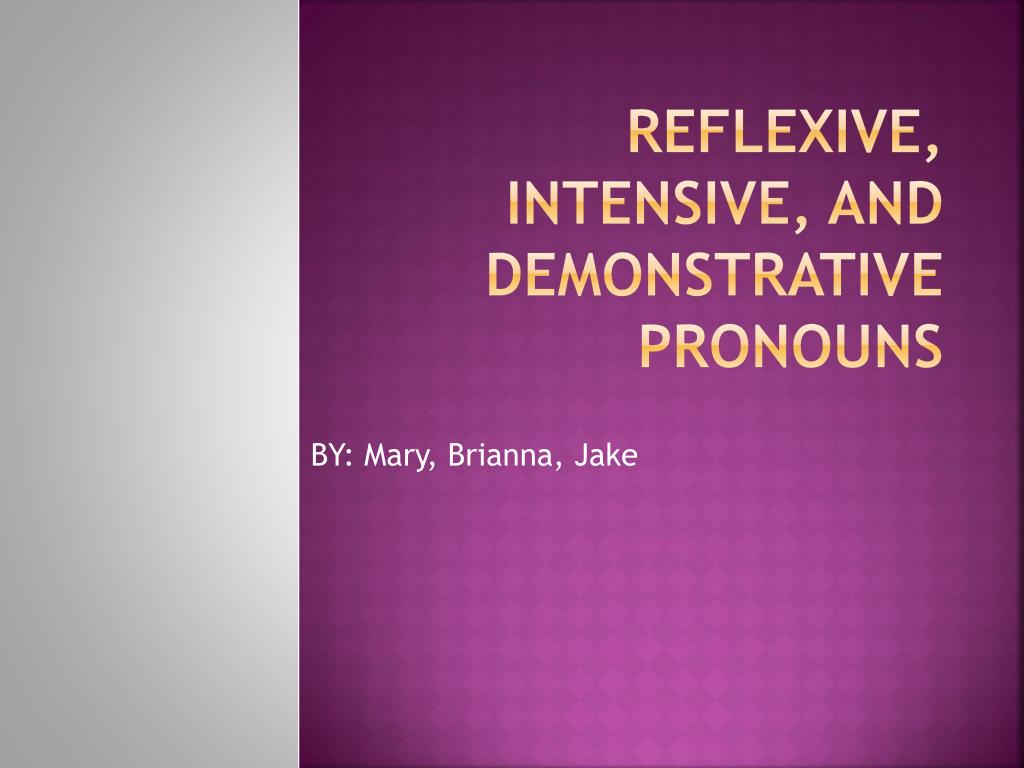 PPT - Reflexive, Intensive, and Demonstrative pronouns PowerPoint ...