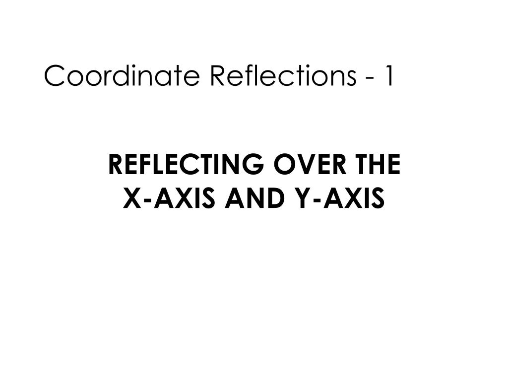 PPT - Reflecting over the x-axis and y-axis PowerPoint Presentation ...