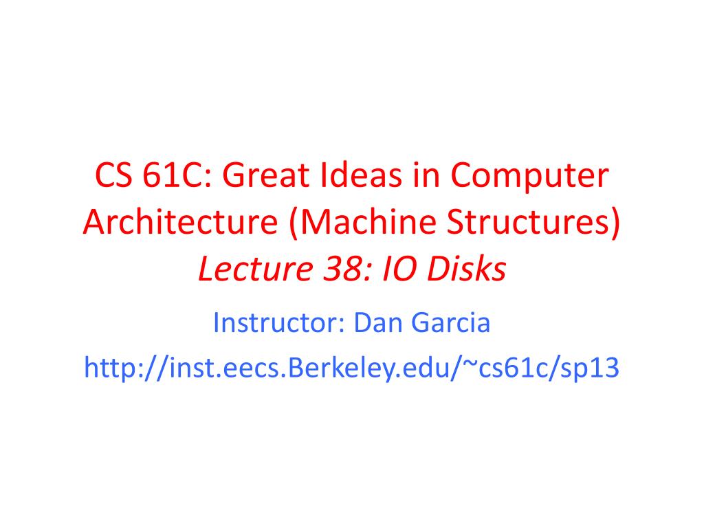 PPT - CS 61C: Great Ideas in Computer Architecture (Machine Structures) Lecture 38: IO Disks ...