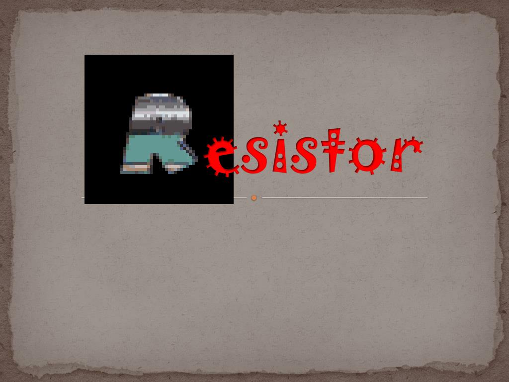 PPT - esistor PowerPoint Presentation, free download - ID:2560972