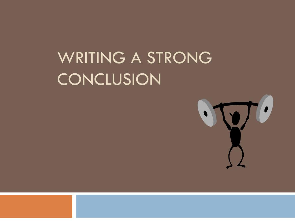 PPT - Writing a strong conclusion PowerPoint Presentation, free ...