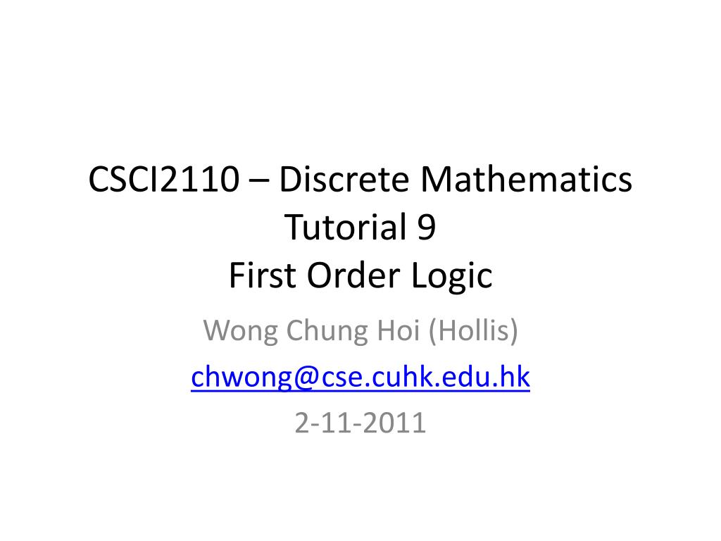 PPT - CSCI2110 – Discrete Mathematics Tutorial 9 First Order Logic ...