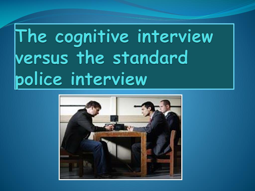 PPT - The cognitive interview versus the standard police interview ...