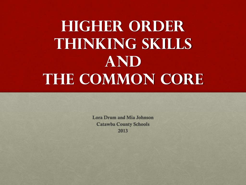 PPT - Higher order thinking Skills and the Common Core PowerPoint ...