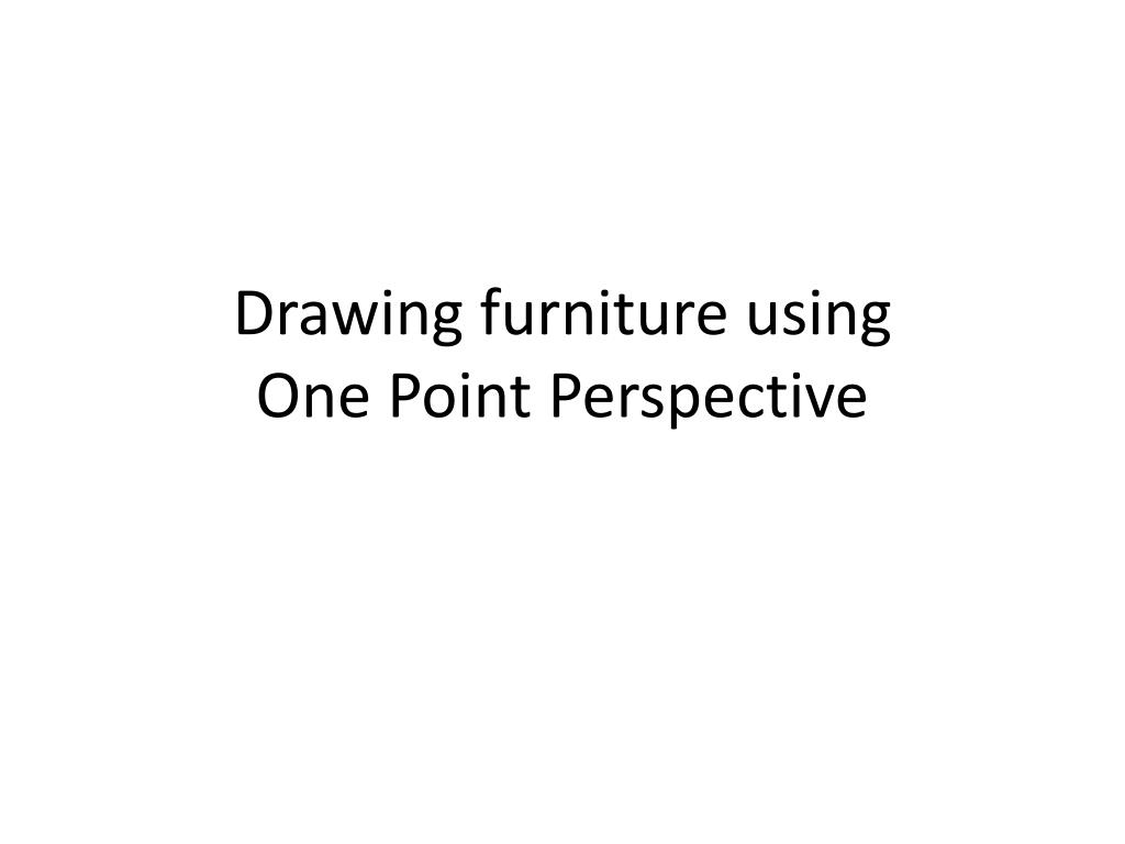 PPT - Drawing furniture using One Point Perspective PowerPoint ...