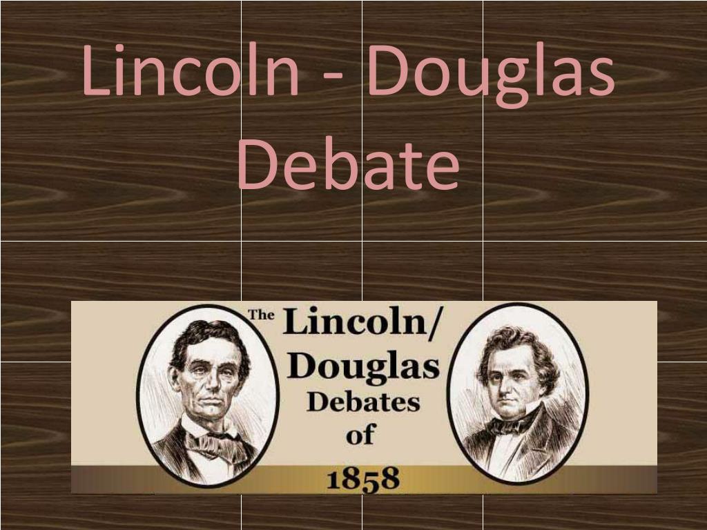 PPT - Lincoln - Douglas Debate PowerPoint Presentation, free download ...