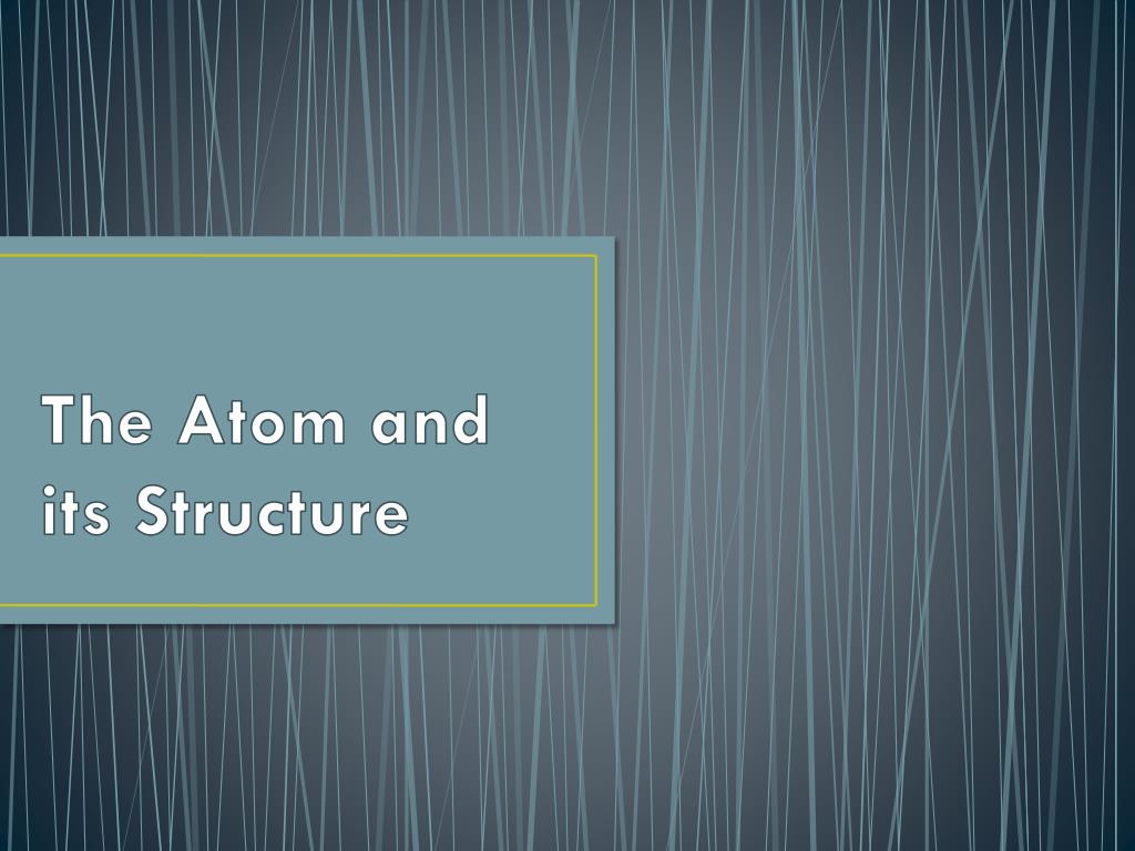 PPT - The Atom and its Structure PowerPoint Presentation, free download ...