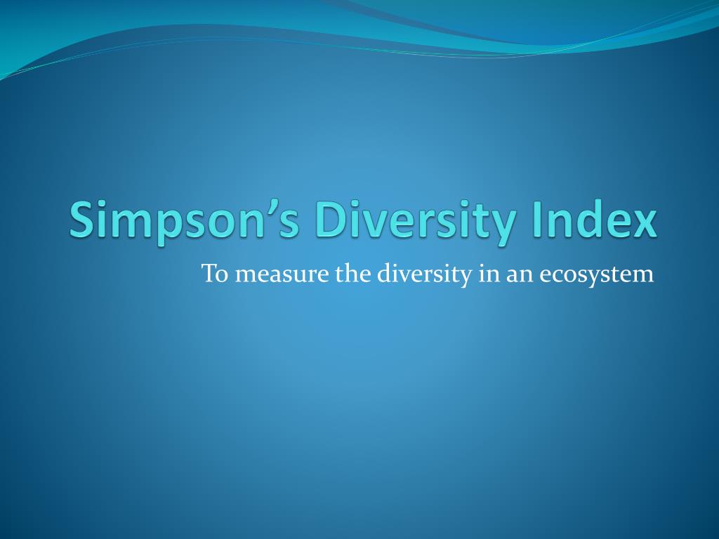 PPT - Simpson’s Diversity Index PowerPoint Presentation, free download ...