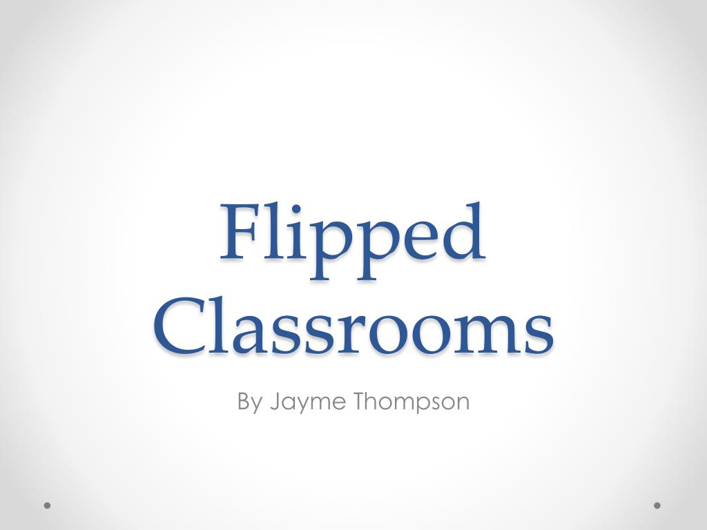 PPT - Flipped Classrooms PowerPoint Presentation, free download - ID ...
