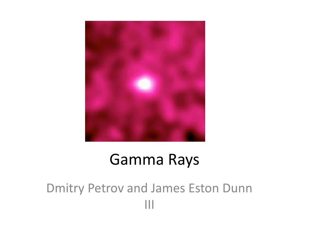 PPT - Gamma Rays PowerPoint Presentation, free download - ID:2569244