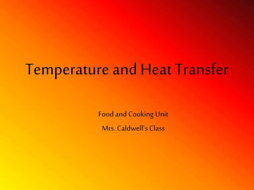 PPT - Understanding Temperature and Heat Transfer in Food and Cooking ...