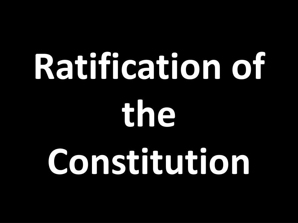 PPT - Ratification of the Constitution PowerPoint Presentation, free ...