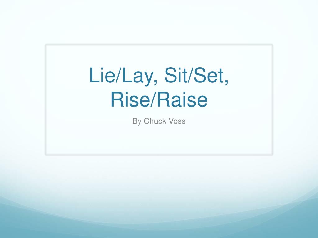 PPT - Lie/Lay, Sit/Set, Rise/Raise PowerPoint Presentation, free ...