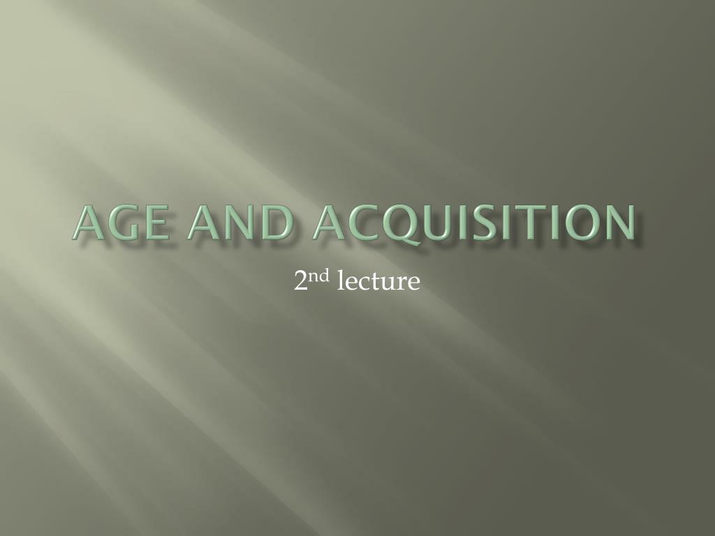 PPT - Age and acquisition PowerPoint Presentation, free download - ID ...
