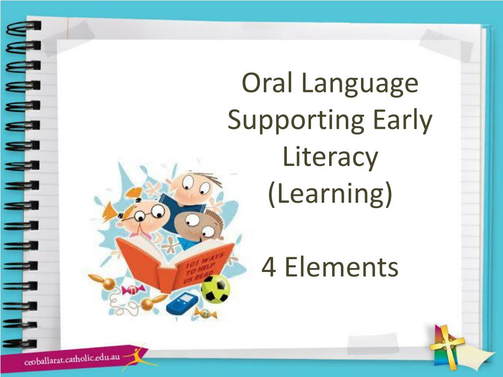 PPT - Oral Language Supporting Early Literacy (Learning) 4 Elements ...