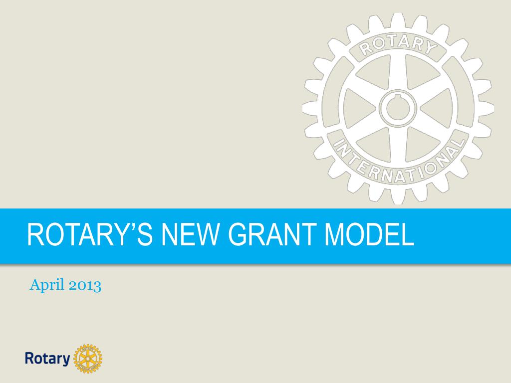 PPT - ROTARY’S NEW GRANT MODEL PowerPoint Presentation, free download ...