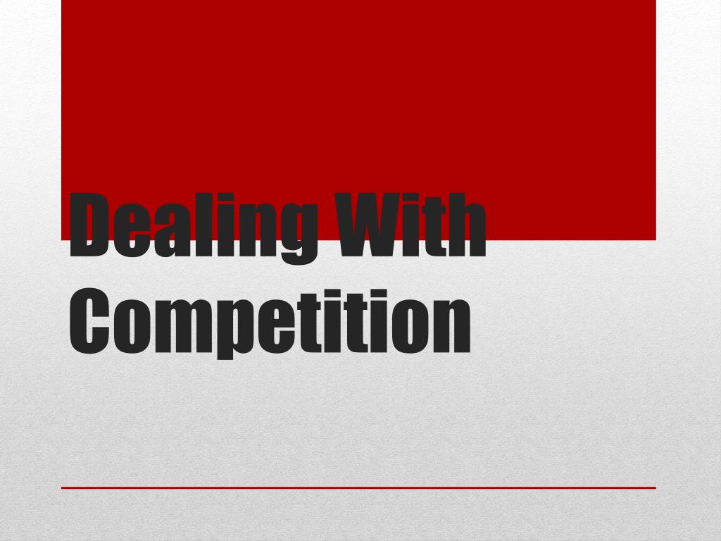 PPT - Dealing With Competition PowerPoint Presentation, free download ...
