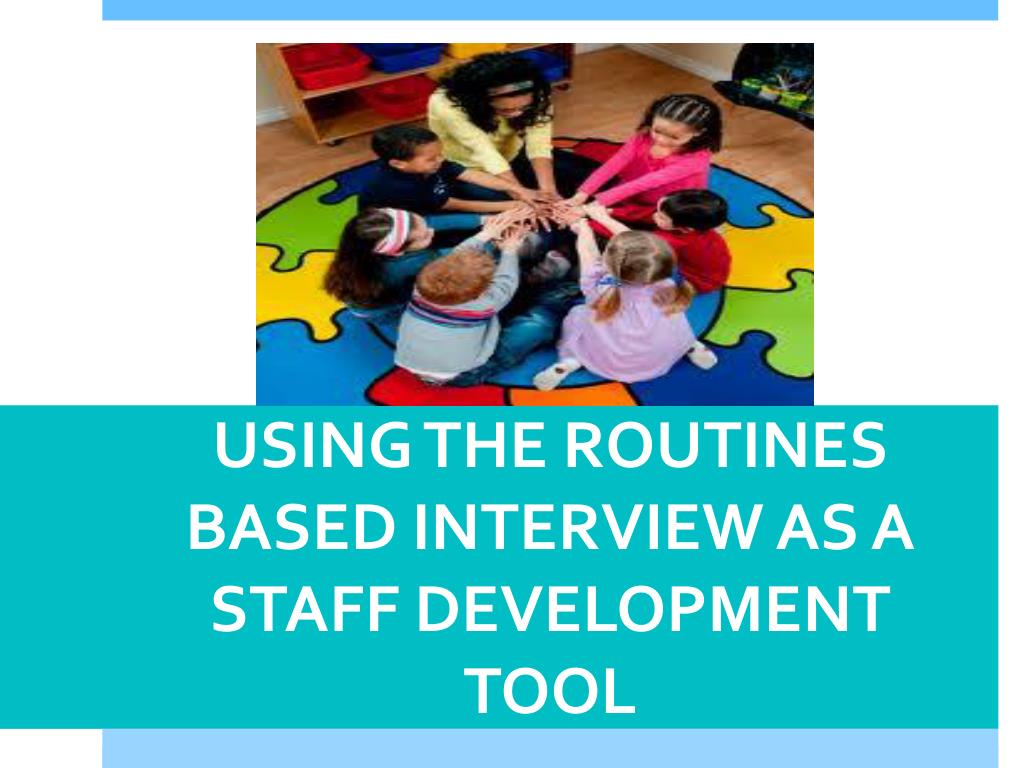 PPT - USING THE ROUTINES BASED INTERVIEW AS A STAFF DEVELOPMENT TOOL ...