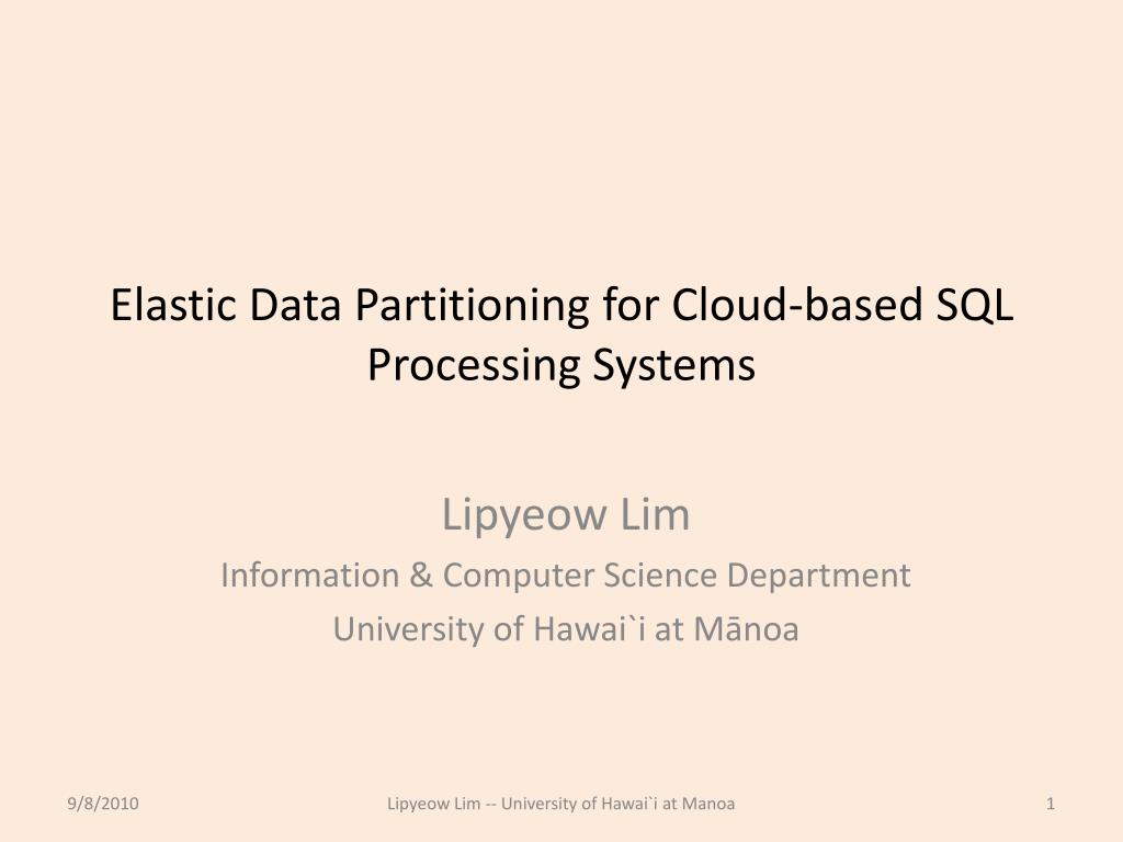 PPT - Elastic Data Partitioning for Cloud-based SQL Processing Systems ...