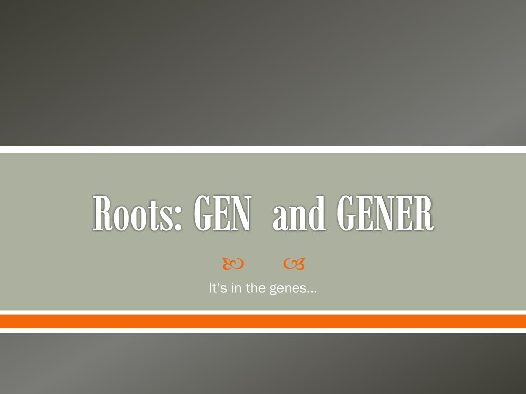 PPT - Roots: GEN and GENER PowerPoint Presentation, free download - ID ...
