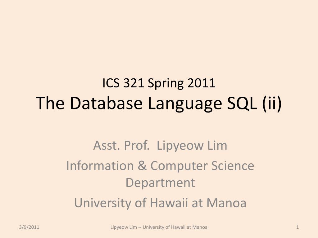 PPT - ICS 321 Spring 2011 The Database Language SQL (ii) PowerPoint ...
