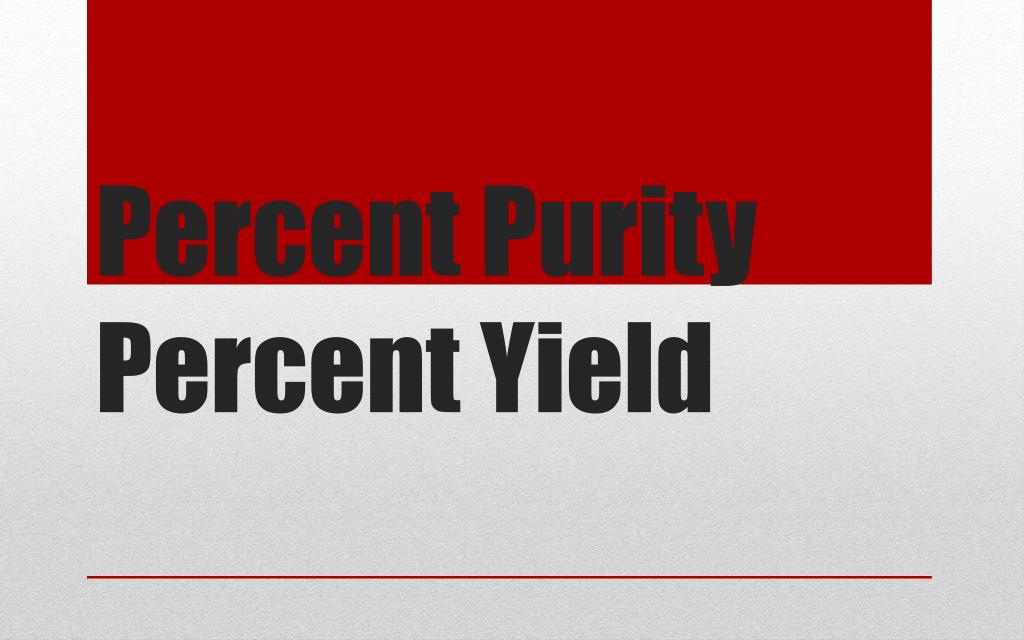 PPT - Percent Purity Percent Yield PowerPoint Presentation, free ...