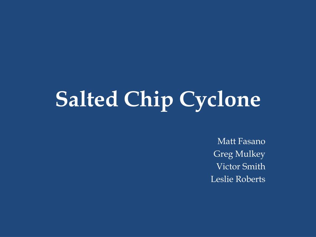 PPT - Salted Chip Cyclone PowerPoint Presentation, free download - ID ...