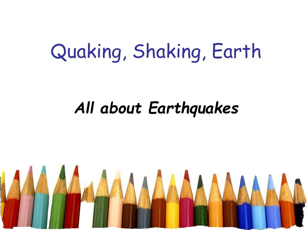 PPT - Quaking, Shaking, Earth PowerPoint Presentation, free download ...