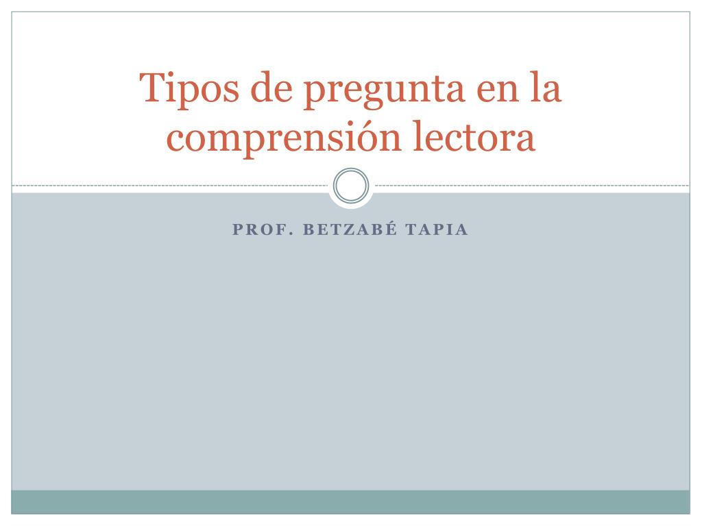 PPT - Tipos de pregunta en la comprensión lectora PowerPoint ...