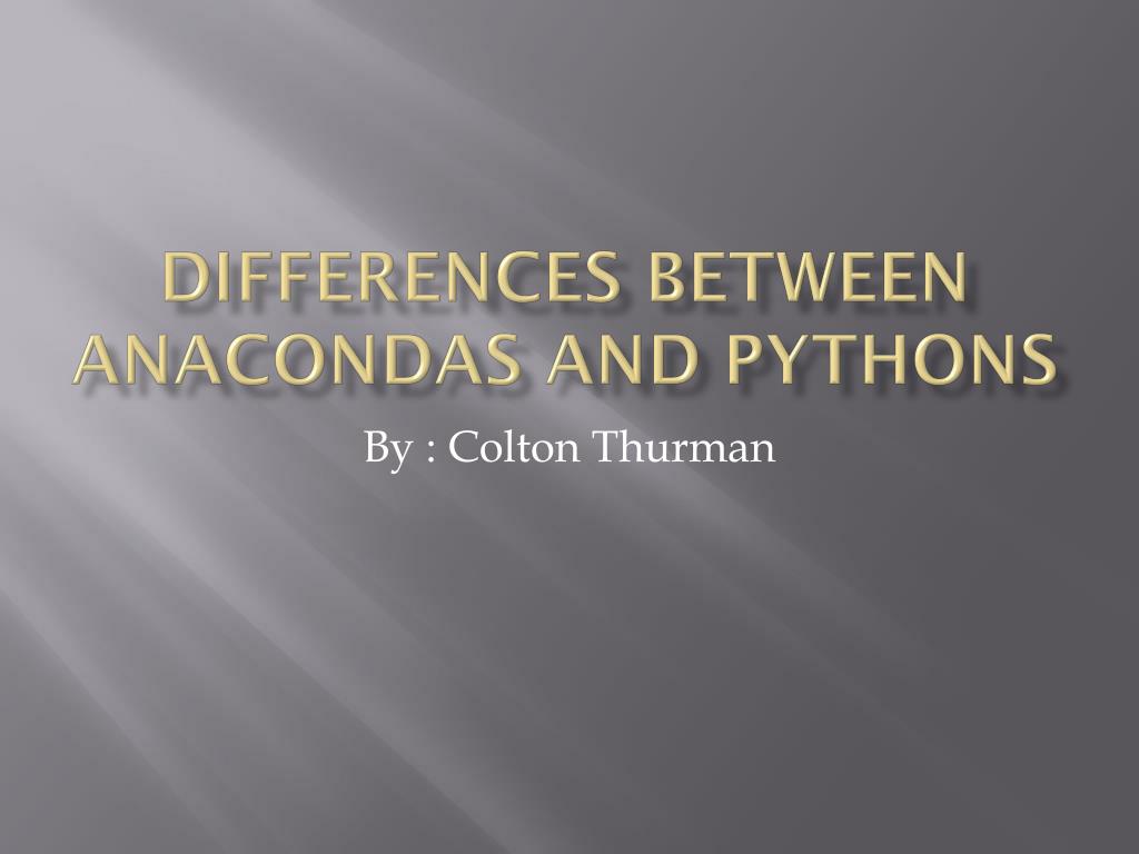 PPT - Differences between Anacondas and Pythons PowerPoint Presentation ...