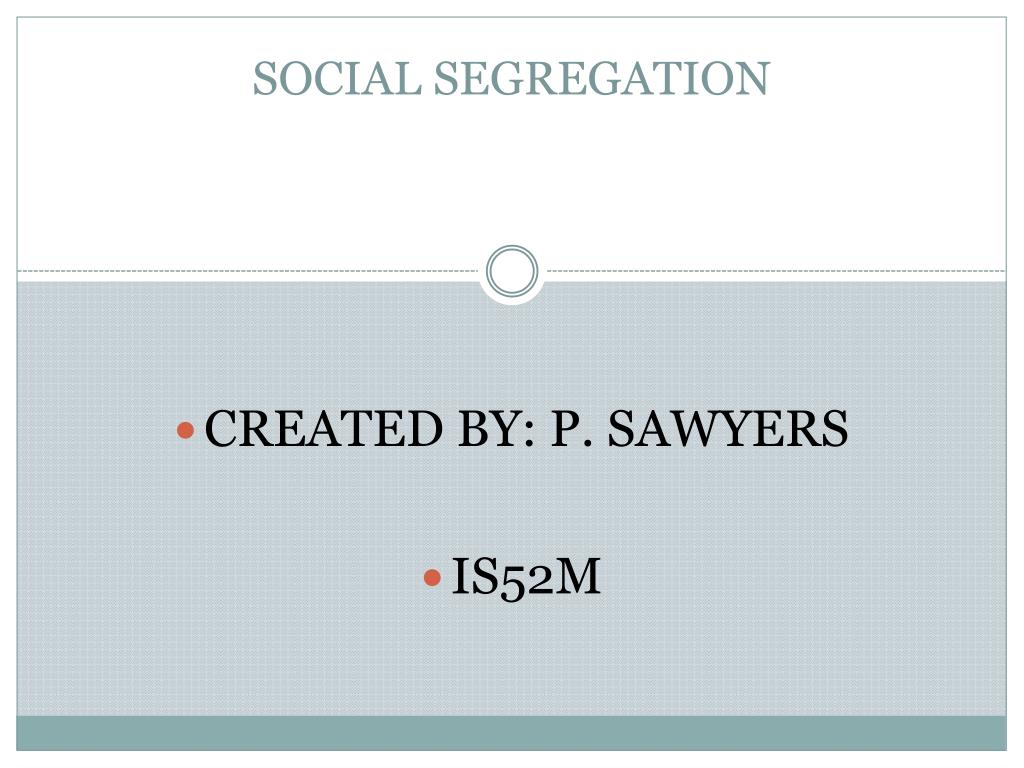 PPT - SOCIAL SEGREGATION PowerPoint Presentation, free download - ID ...