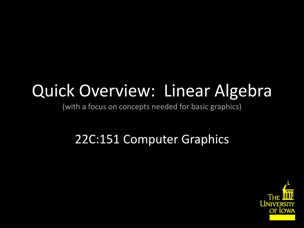 PPT - Quick Overview: Linear Algebra (with a focus on concepts needed ...