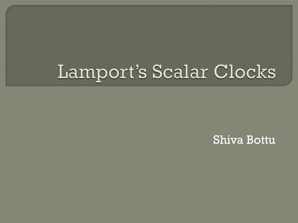 PPT - Lamport’s Scalar Clocks PowerPoint Presentation, free download ...