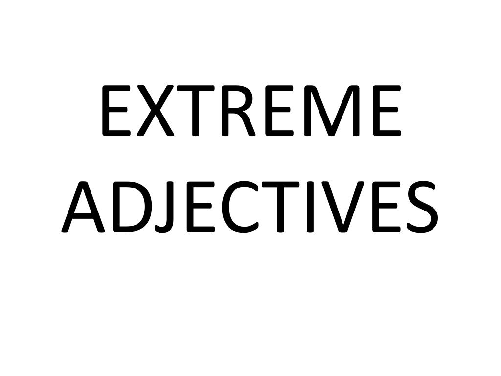 PPT - EXTREME ADJECTIVES PowerPoint Presentation, free download - ID ...