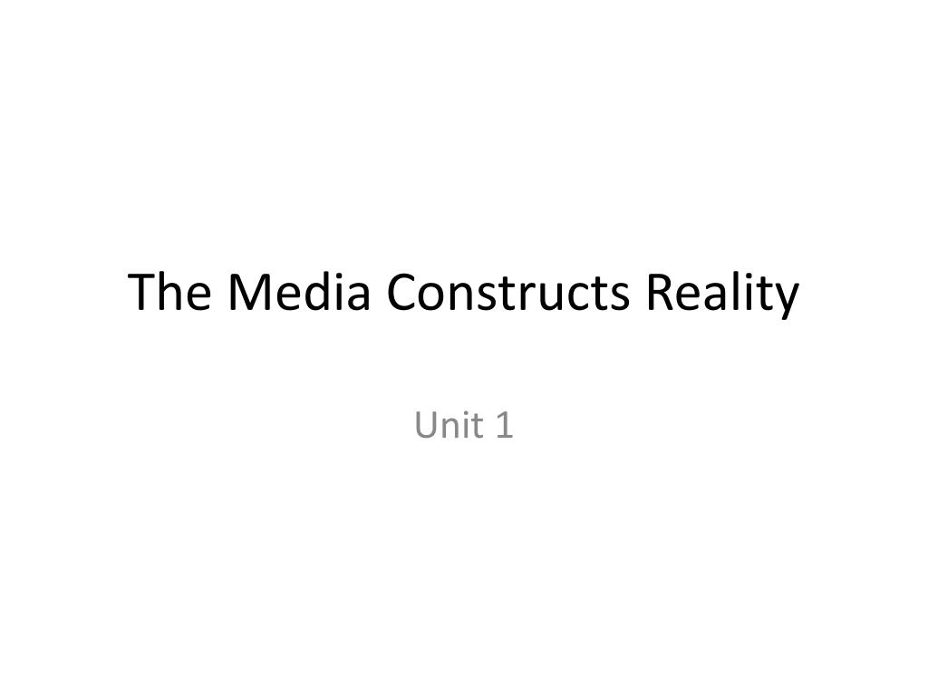 PPT - The Media Constructs Reality PowerPoint Presentation, free ...