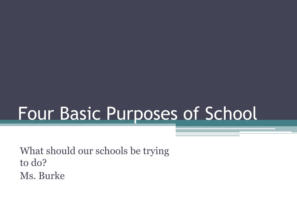 PPT - Four Basic Purposes of School PowerPoint Presentation, free ...