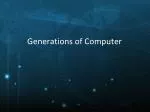 PPT - GENERATIONS OF COMPUTERS PowerPoint Presentation, free download ...