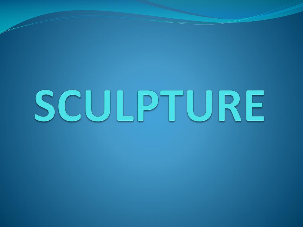 PPT - SCULPTURE PowerPoint Presentation, free download - ID:2586416